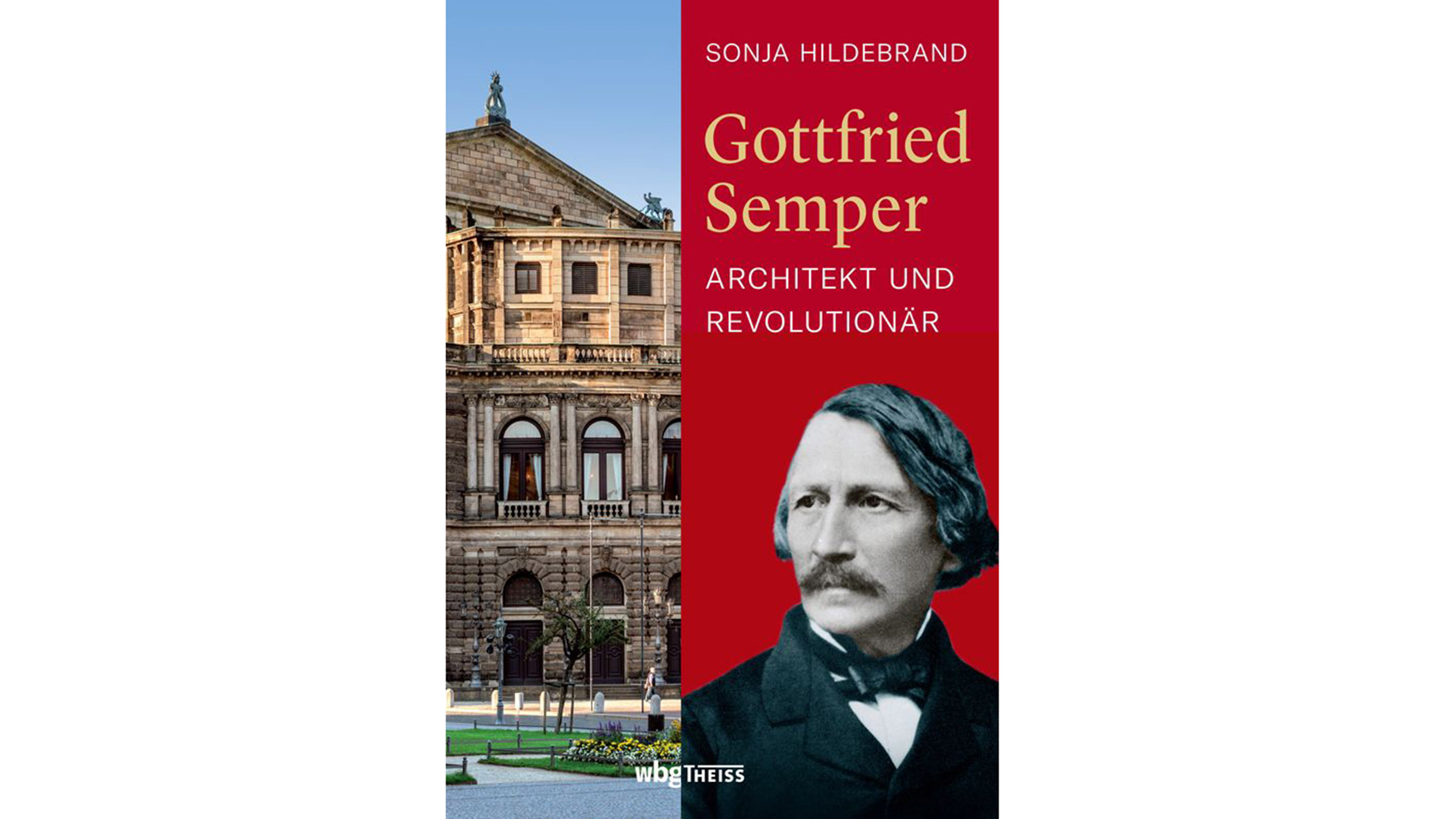 Gottfried Semper. Architekt und Revolutionär